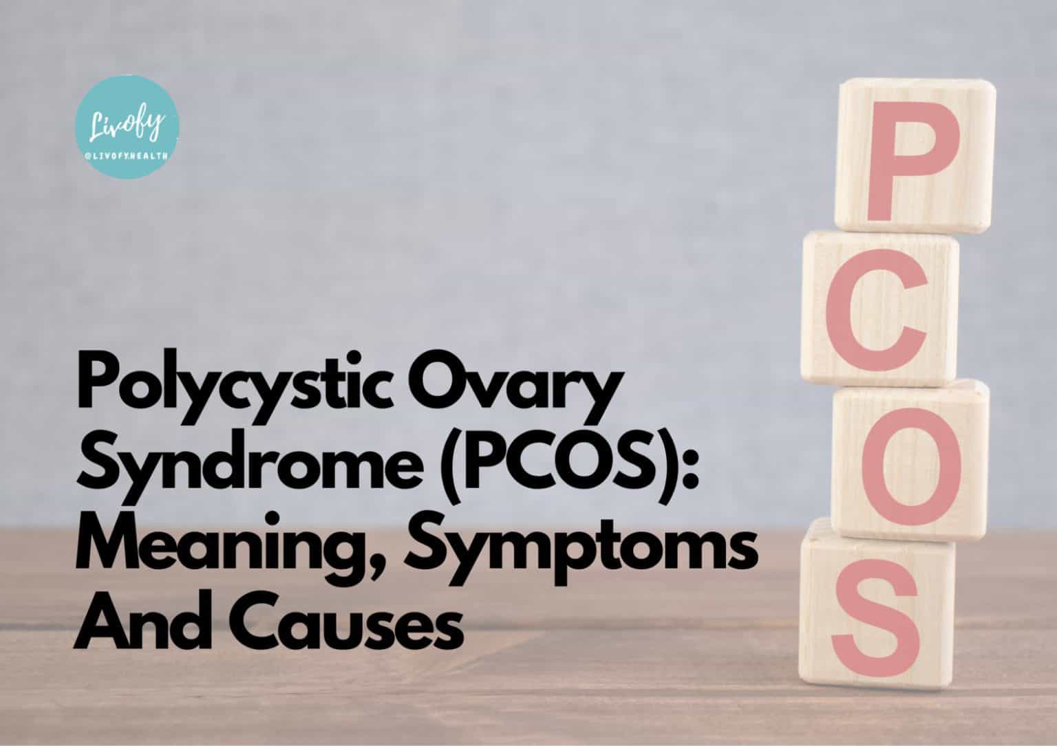 Polycystic Ovary Syndrome: PCOS Meaning, Symptoms & Causes | Livofy