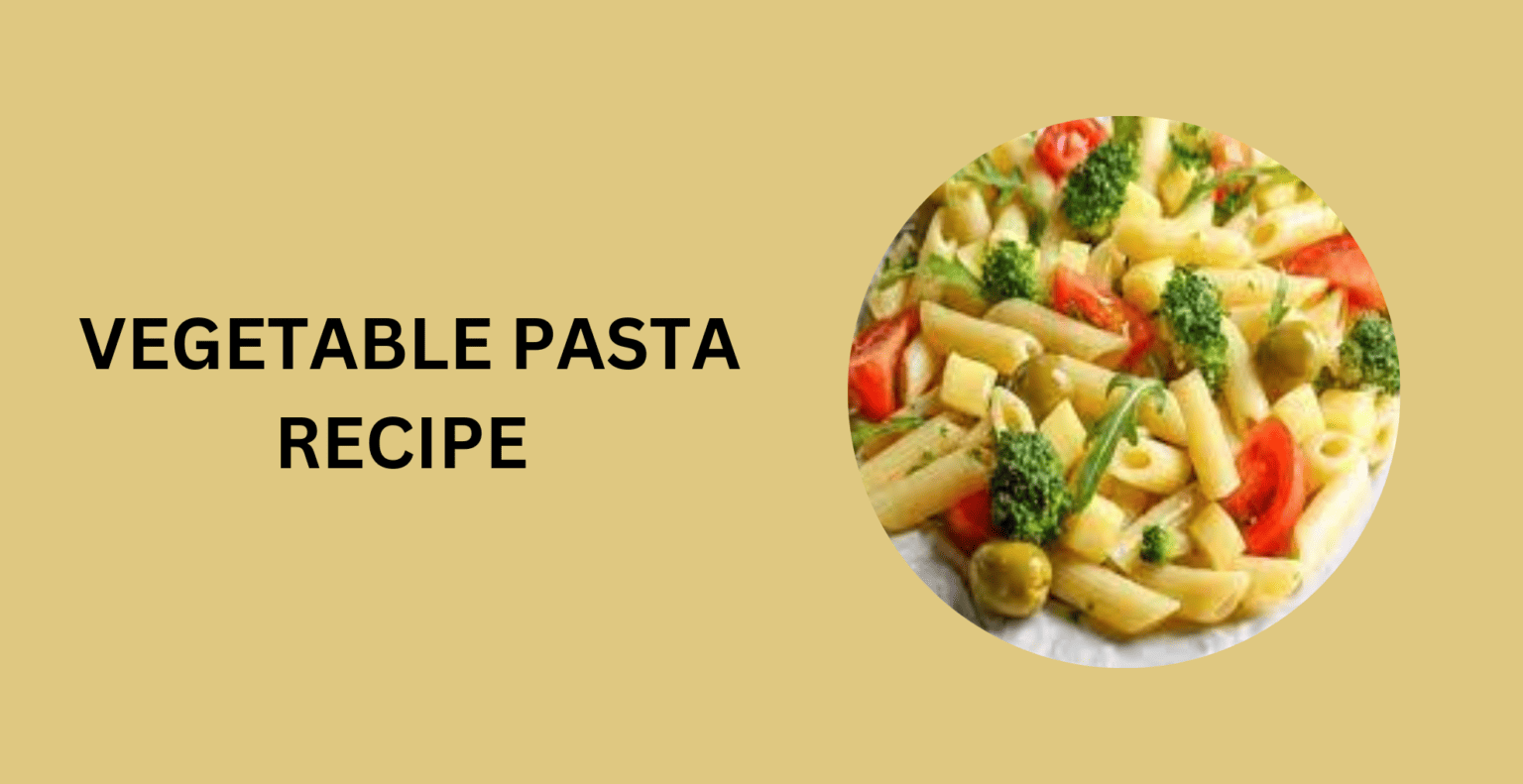 Vegetable Pasta Recipe - Livofy