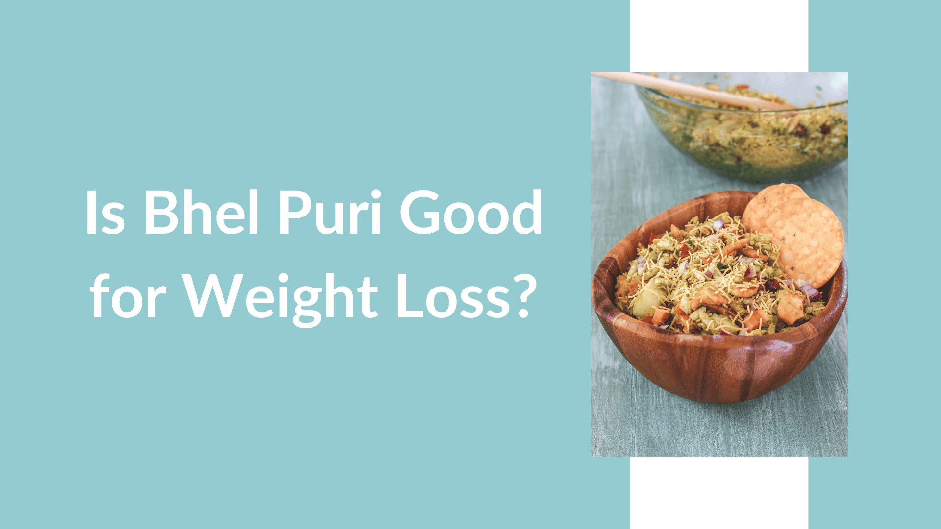 Is Bhel Puri Good for Weight Loss – Benefits and Recipes