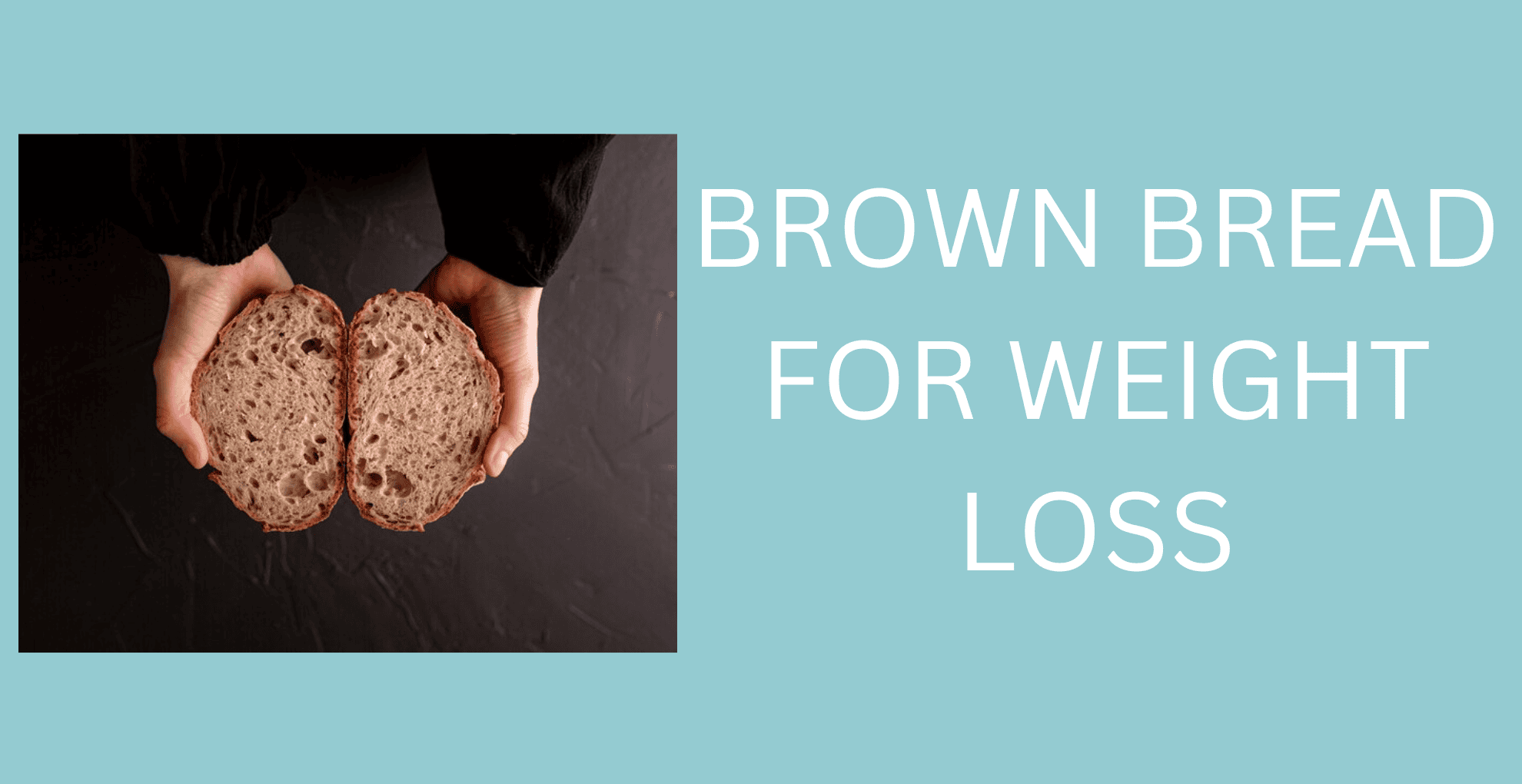 Brown bread for Weight Loss - Benefits & How to use | Livofy